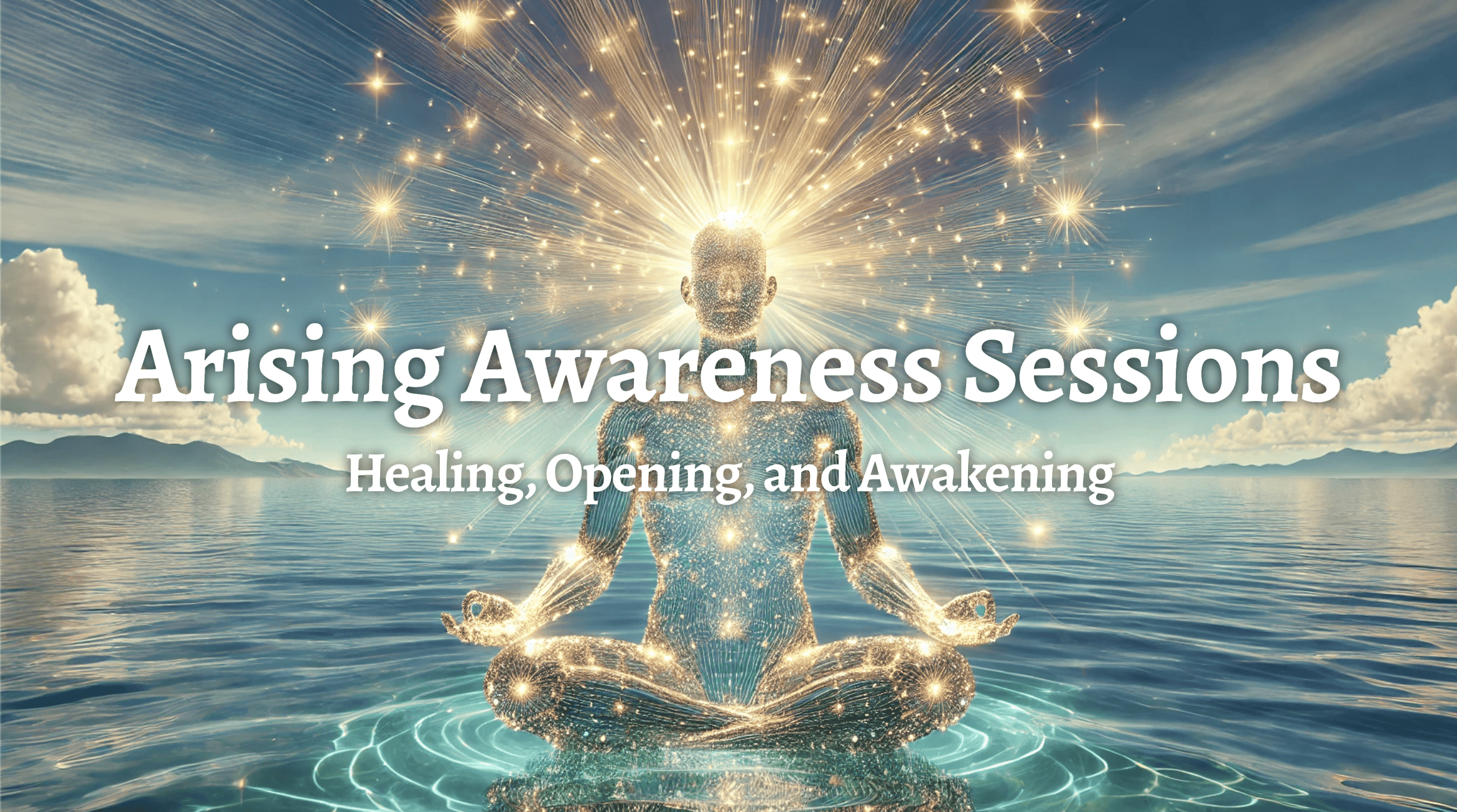 Arising Awareness Sessions - Healing, Opening, and Awakening